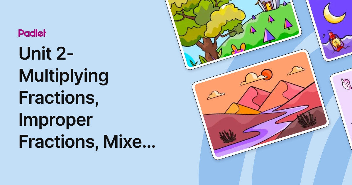 Unit 2- Multiplying Fractions, Improper Fractions, Mixed Numbers