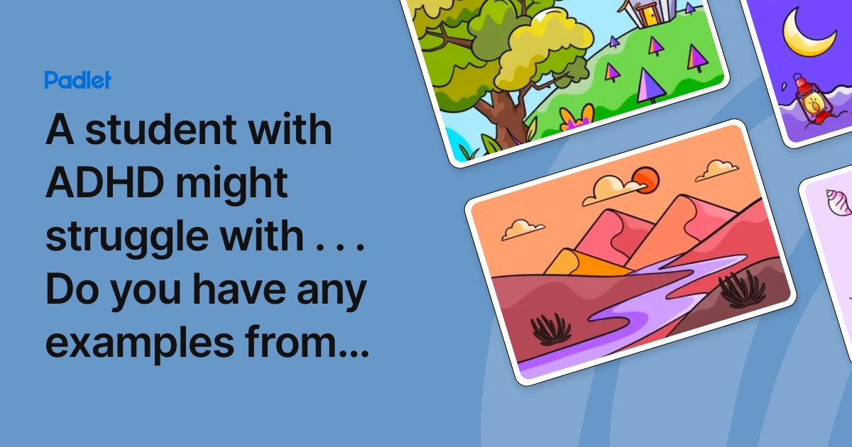 A student with ADHD might struggle with . . . Do you have any examples ...