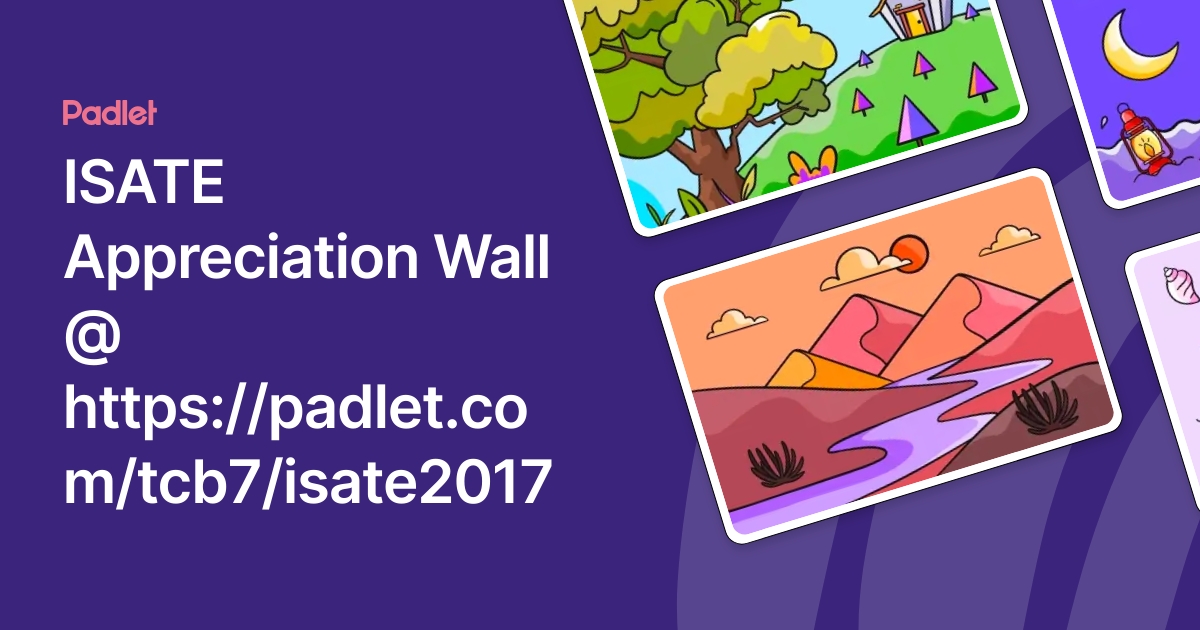 ISATE Appreciation Wall @ https://padlet.com/tcb7/isate2017