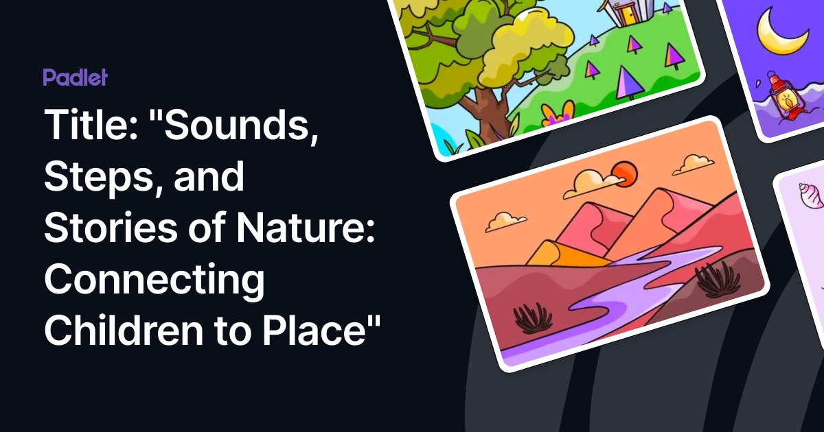 Title: "Sounds, Steps, and Stories of Nature: Connecting Children to Place"