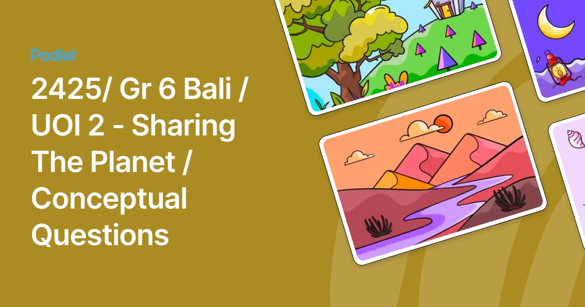 2425/ Gr 6 Bali / UOI 2 - Sharing The Planet / Conceptual Questions