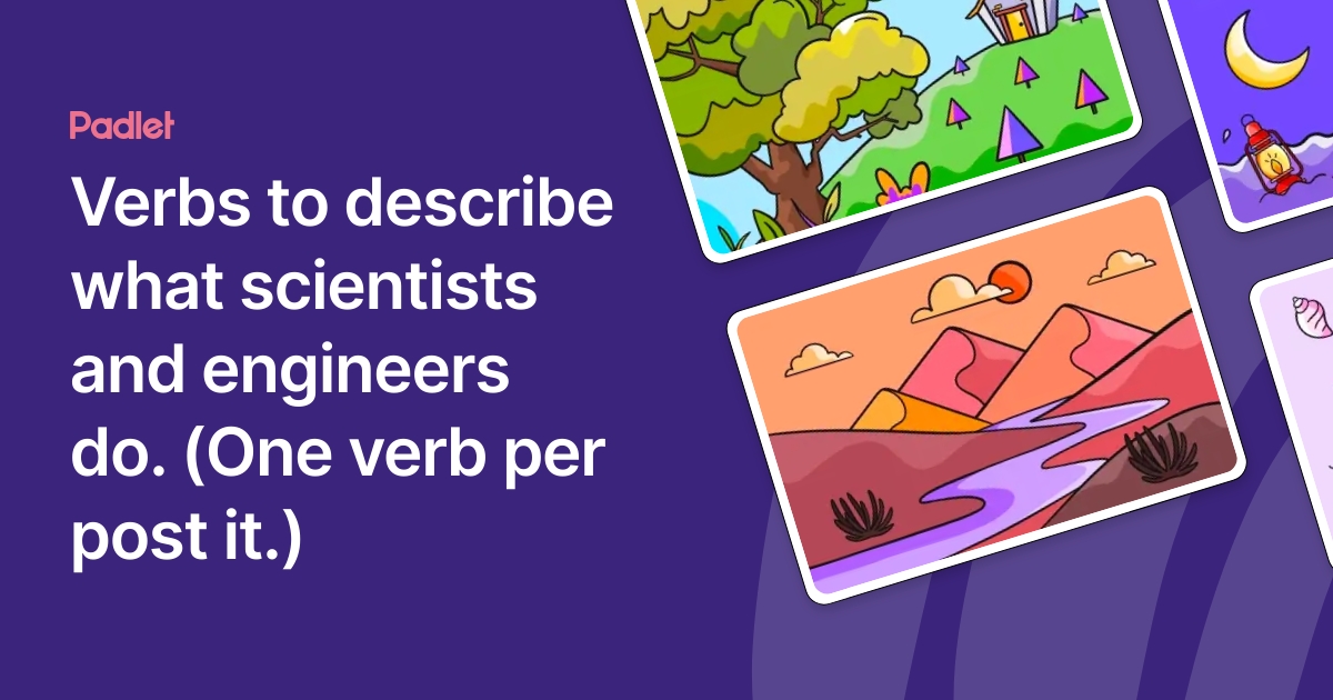 Verbs to describe what scientists and engineers do. (One verb per post it.)