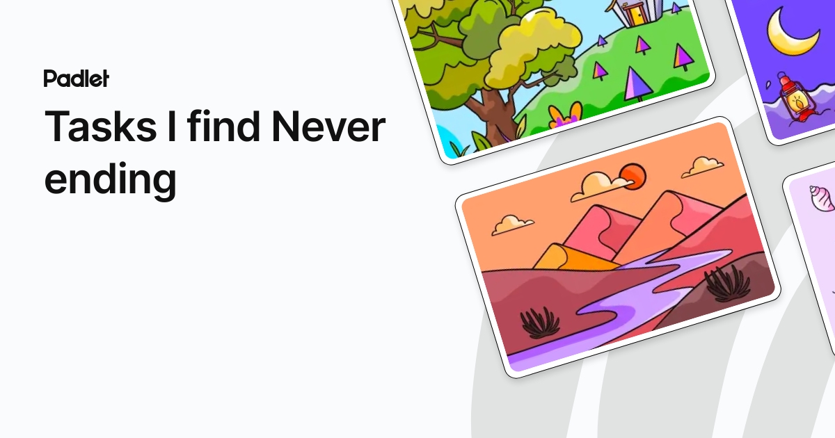 Tasks I find Never ending