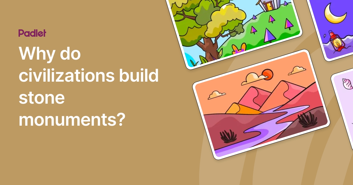 Why do civilizations build stone monuments?