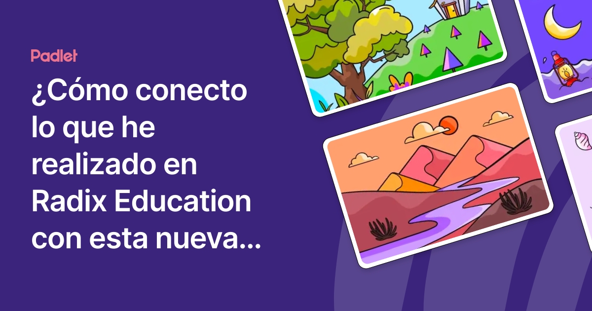 ¿Cómo conecto lo que he realizado en Radix Education con esta nueva visión/imagen?
