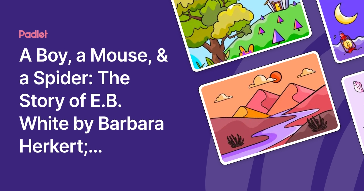 A Boy, a Mouse, & a Spider: The Story of E.B. White by Barbara Herkert ...