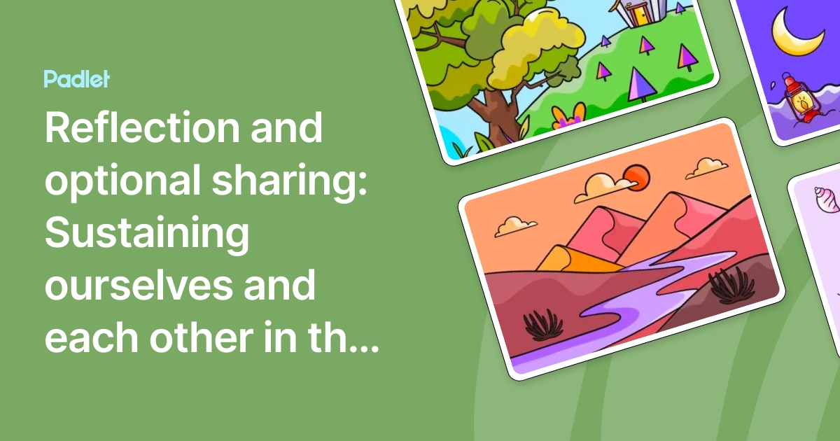 Reflection and optional sharing: Sustaining ourselves and each other in ...