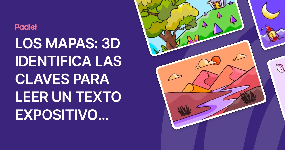 LOS MAPAS: 3D IDENTIFICA LAS CLAVES PARA LEER UN TEXTO EXPOSITIVO MAPAS.