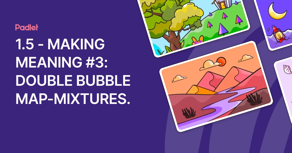 1.5 - MAKING MEANING #3: DOUBLE BUBBLE MAP-MIXTURES.