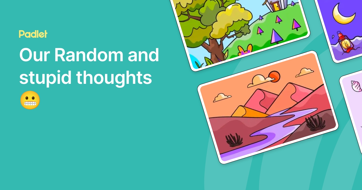 Our Random and stupid thoughts😬