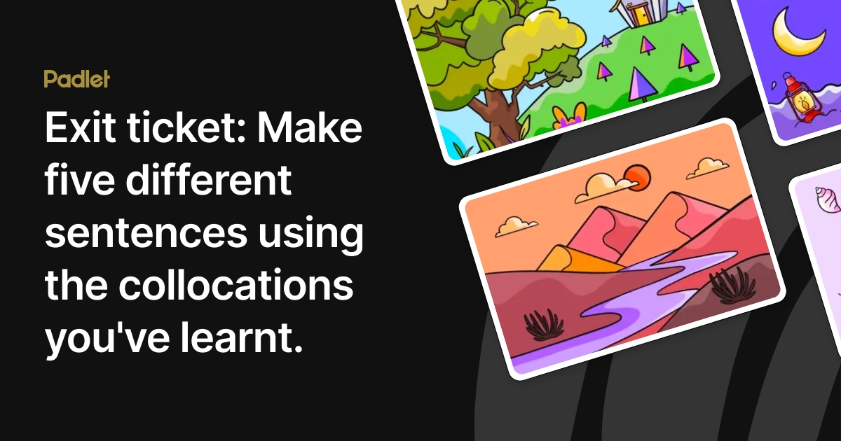 Exit ticket: Make five different sentences using the collocations you ...