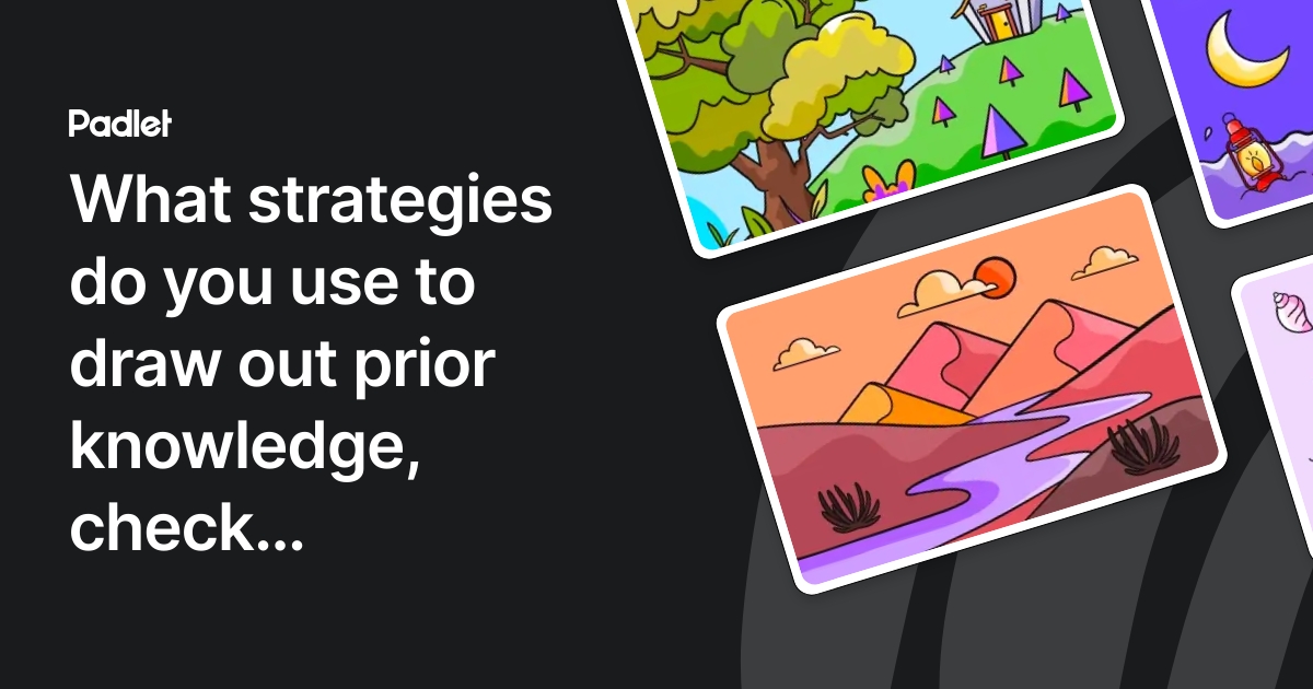 What strategies do you use to draw out prior knowledge, check ...
