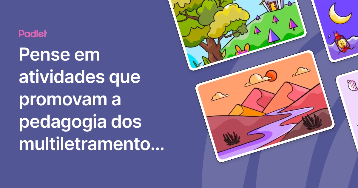 Pense em atividades que promovam a pedagogia dos multiletramentos. Cada ...
