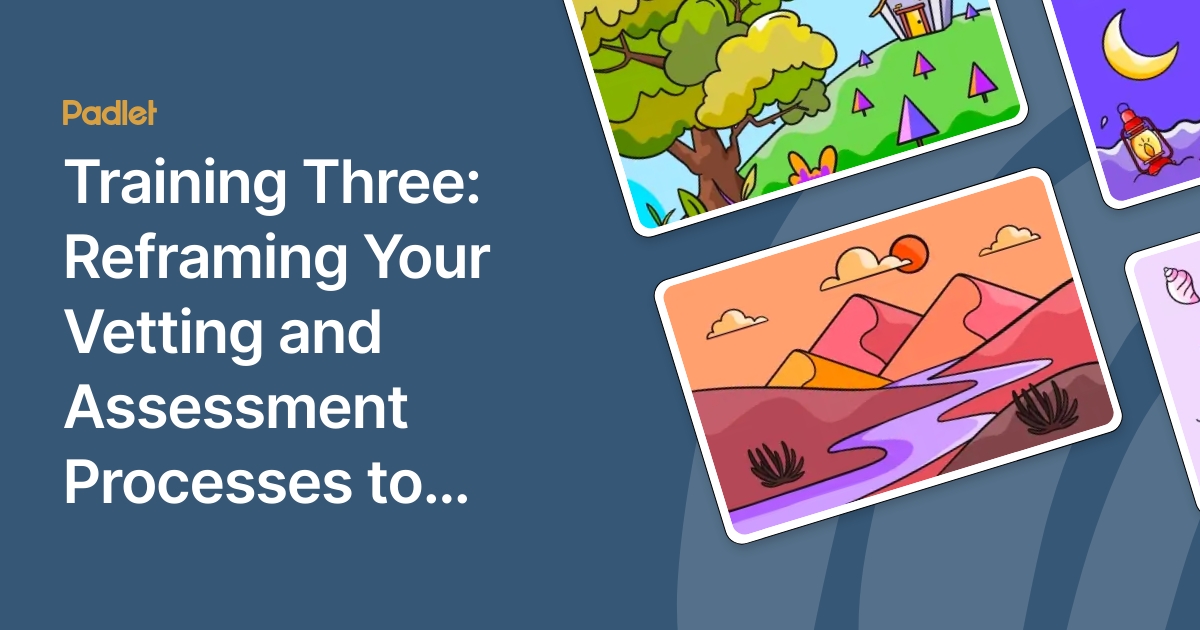 Training Three: Reframing Your Vetting and Assessment Processes to ...