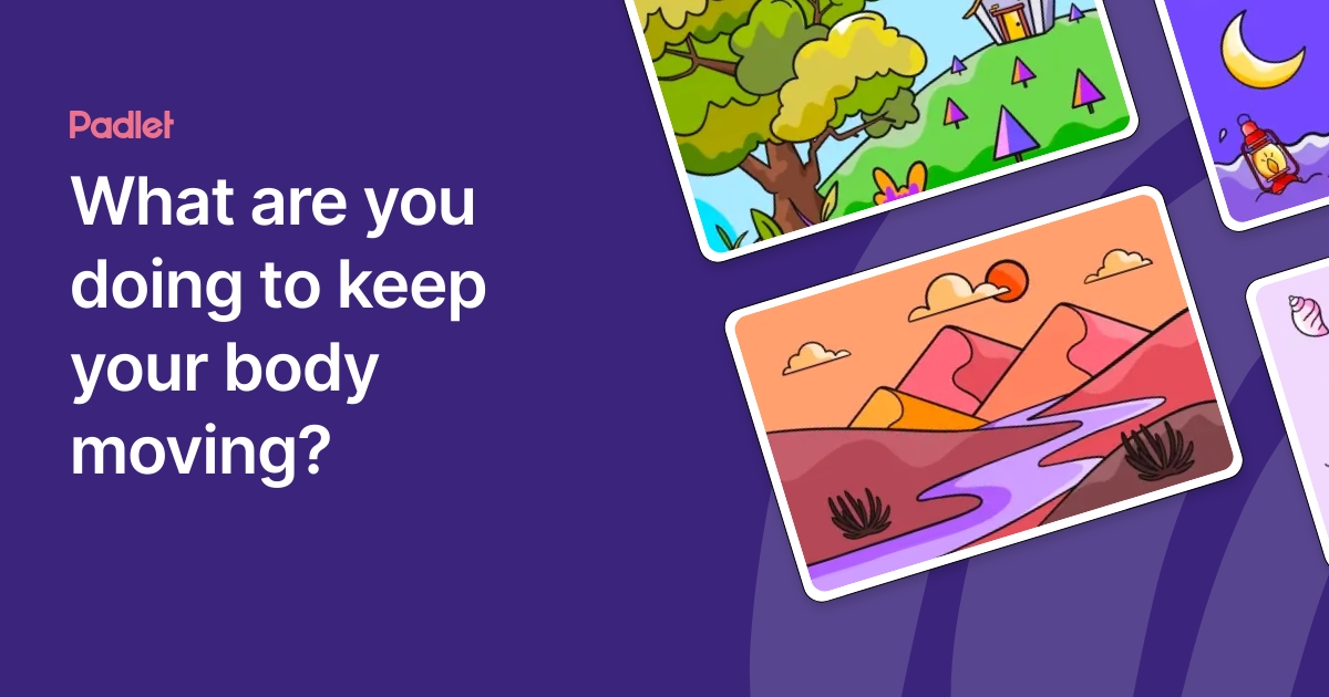 What are you doing to keep your body moving?