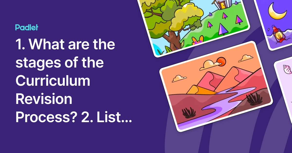 1. What are the stages of the Curriculum Revision Process? 2. List down ...