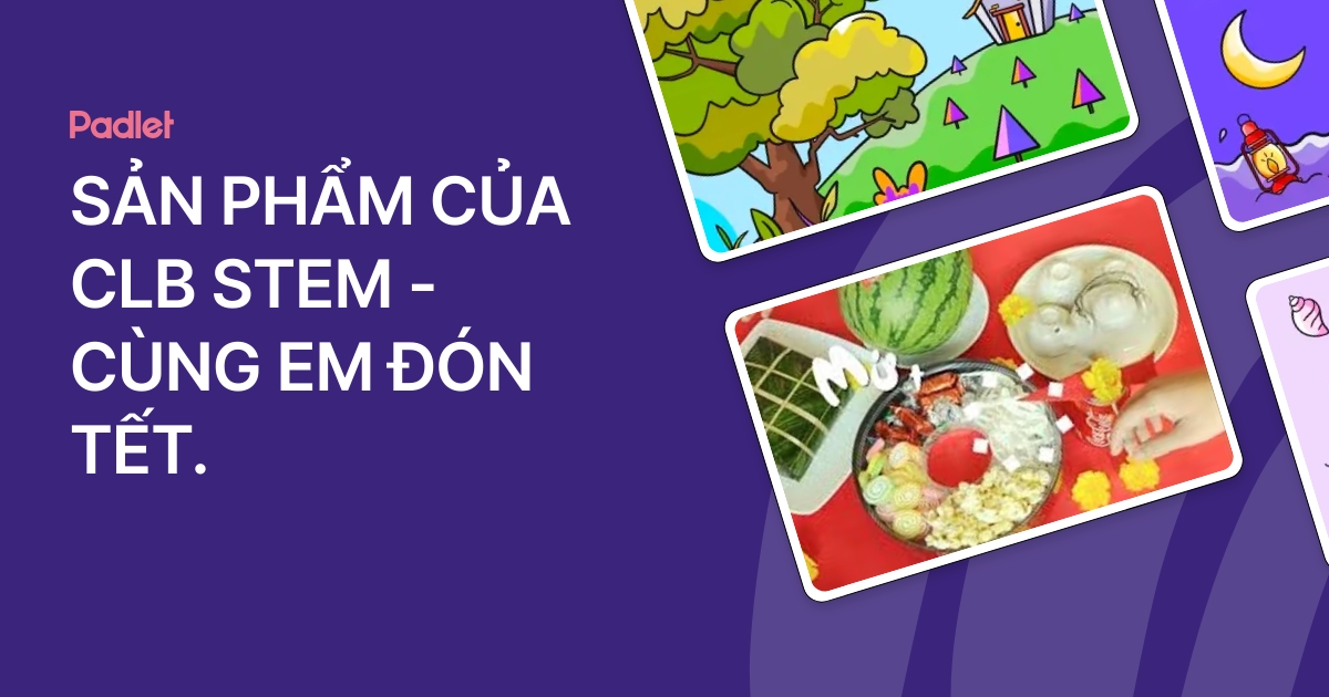 SẢN PHẨM CỦA CLB STEM - CÙNG EM ĐÓN TẾT.