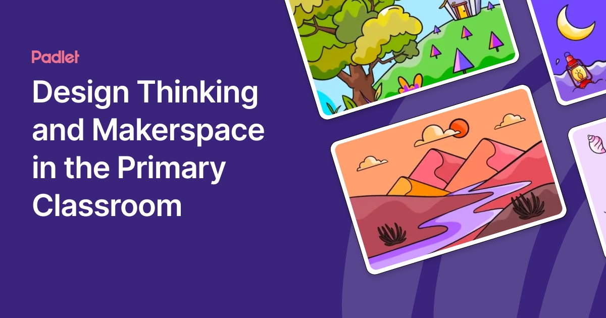 Design Thinking and Makerspace in the Primary Classroom