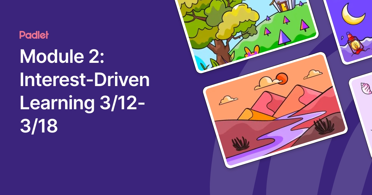 Module 2: Interest-Driven Learning 3/12-3/18