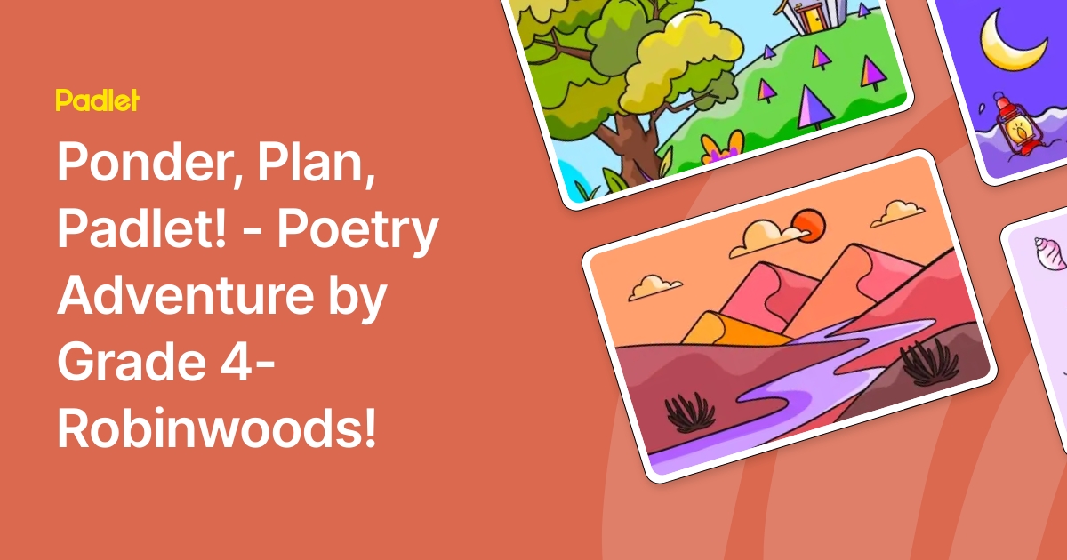 Ponder, Plan, Padlet! - Poetry Adventure by Grade 4-Robinwoods!