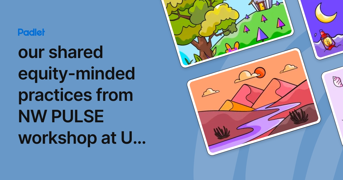 our shared equity-minded practices from NW PULSE workshop at UW Tacoma, Friday, June 14th, 2024