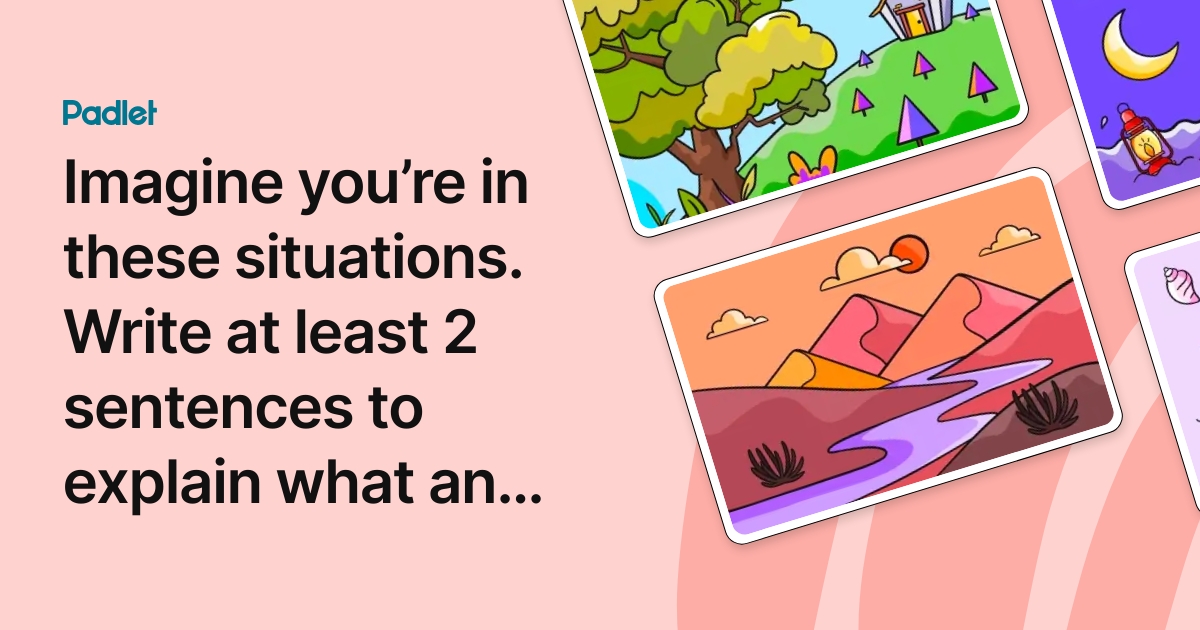 Imagine you’re in these situations. Write at least 2 sentences to ...