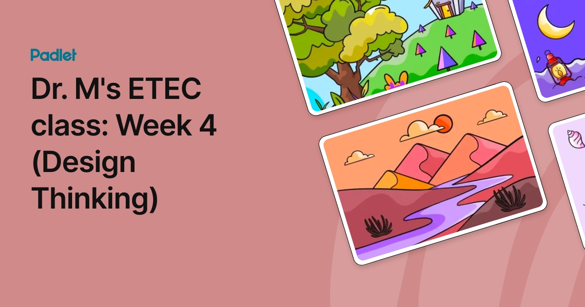 Dr. M's ETEC class: Week 4 (Design Thinking)