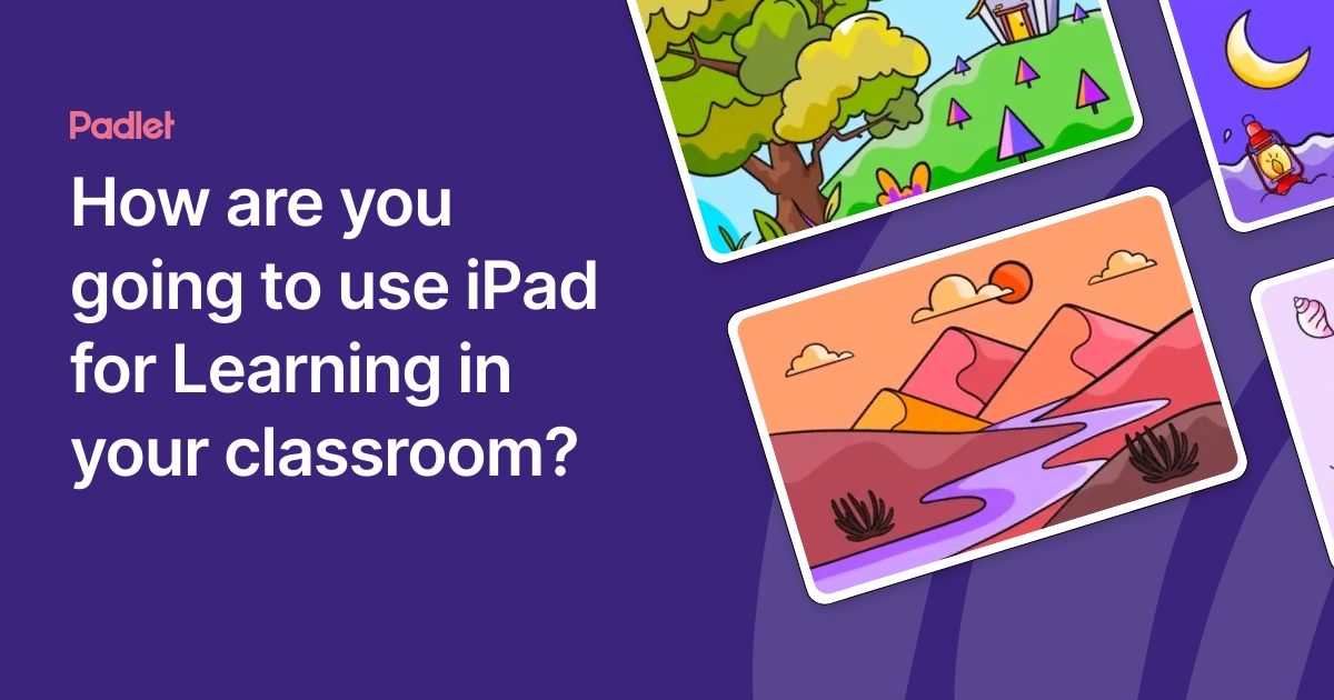 How are you going to use iPad for Learning in your classroom?