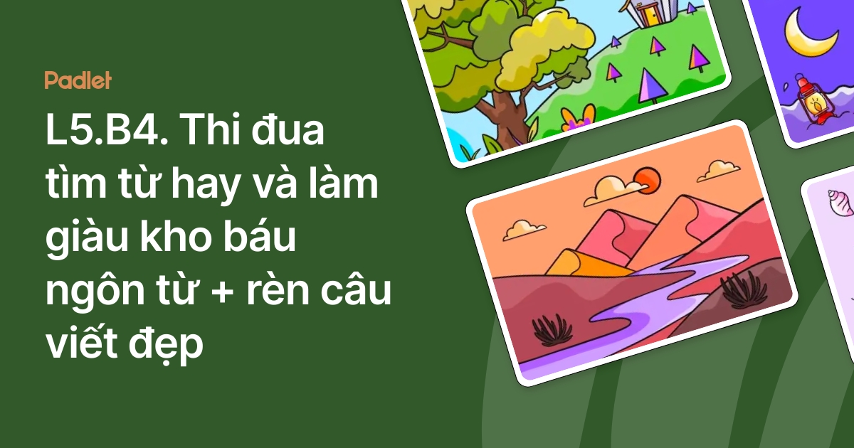 L5.B4. Thi đua tìm từ hay và làm giàu kho báu ngôn từ + rèn câu viết đẹp