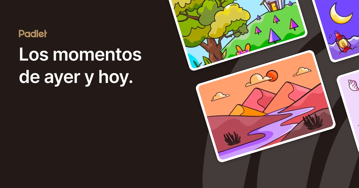 Los momentos de ayer y hoy.