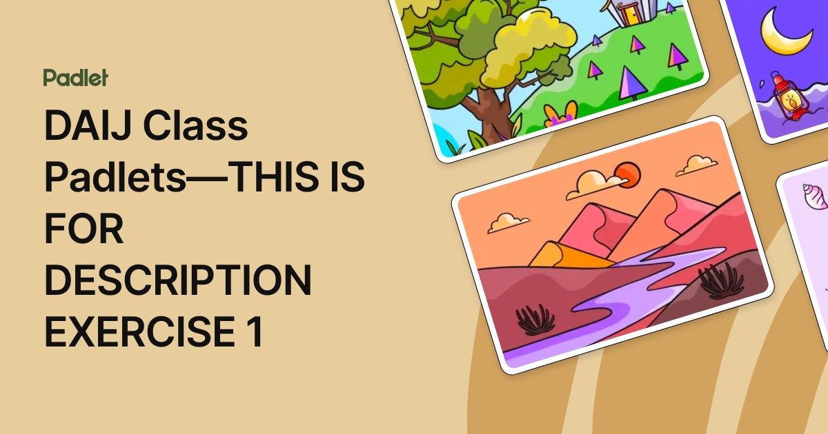 DAIJ Class Padlets—THIS IS FOR DESCRIPTION EXERCISE 1
