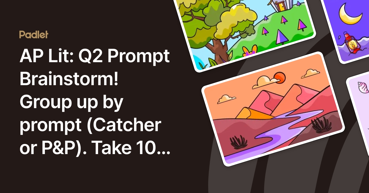 AP Lit: Q2 Prompt Brainstorm! Group up by prompt (Catcher or P&P). Take ...