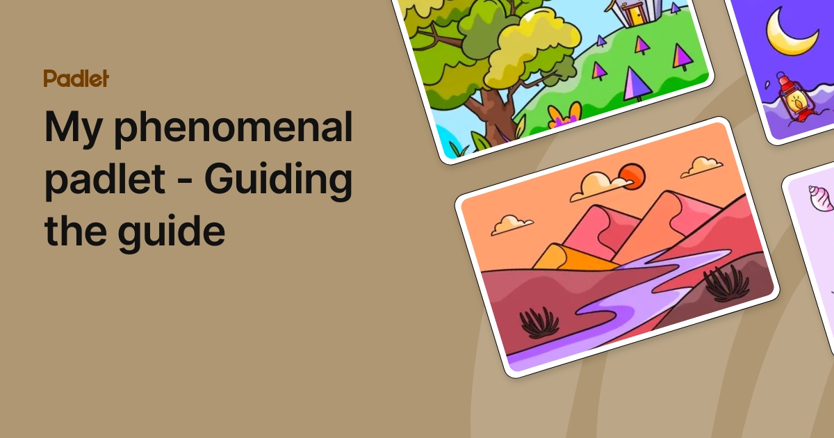 My phenomenal padlet - Guiding the guide