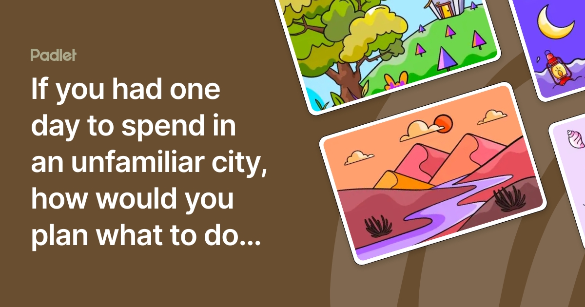 If you had one day to spend in an unfamiliar city, how would you plan ...