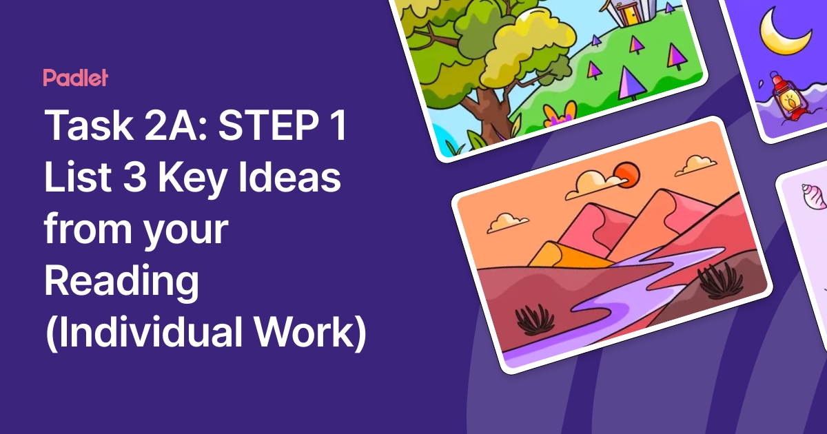 Task 2A: STEP 1 List 3 Key Ideas from your Reading (Individual Work)