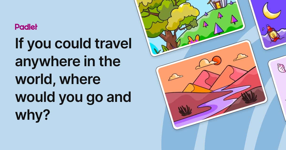 If you could travel anywhere in the world, where would you go and why?