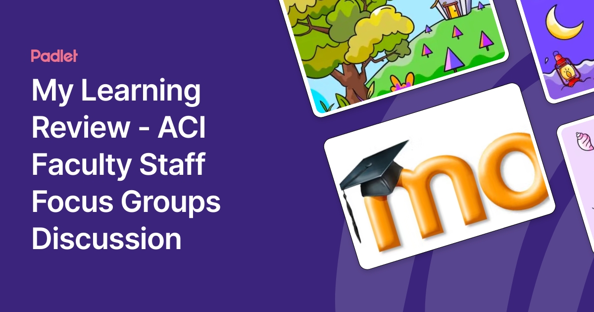 My Learning Review - ACI Faculty Staff Focus Groups Discussion