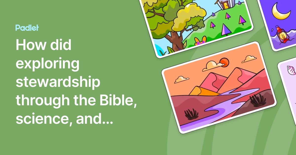 How did exploring stewardship through the Bible, science, and Laudato ...