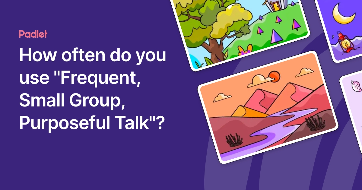How often do you use "Frequent, Small Group, Purposeful Talk"?