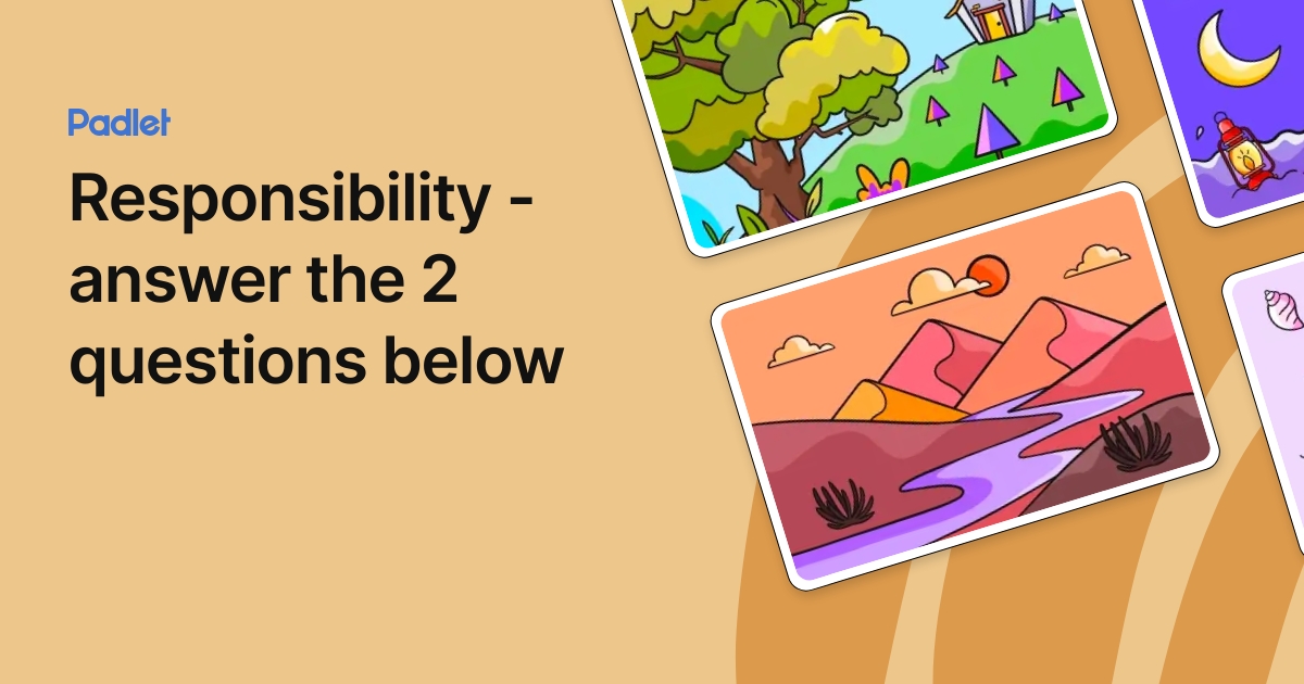 Responsibility - answer the 2 questions below