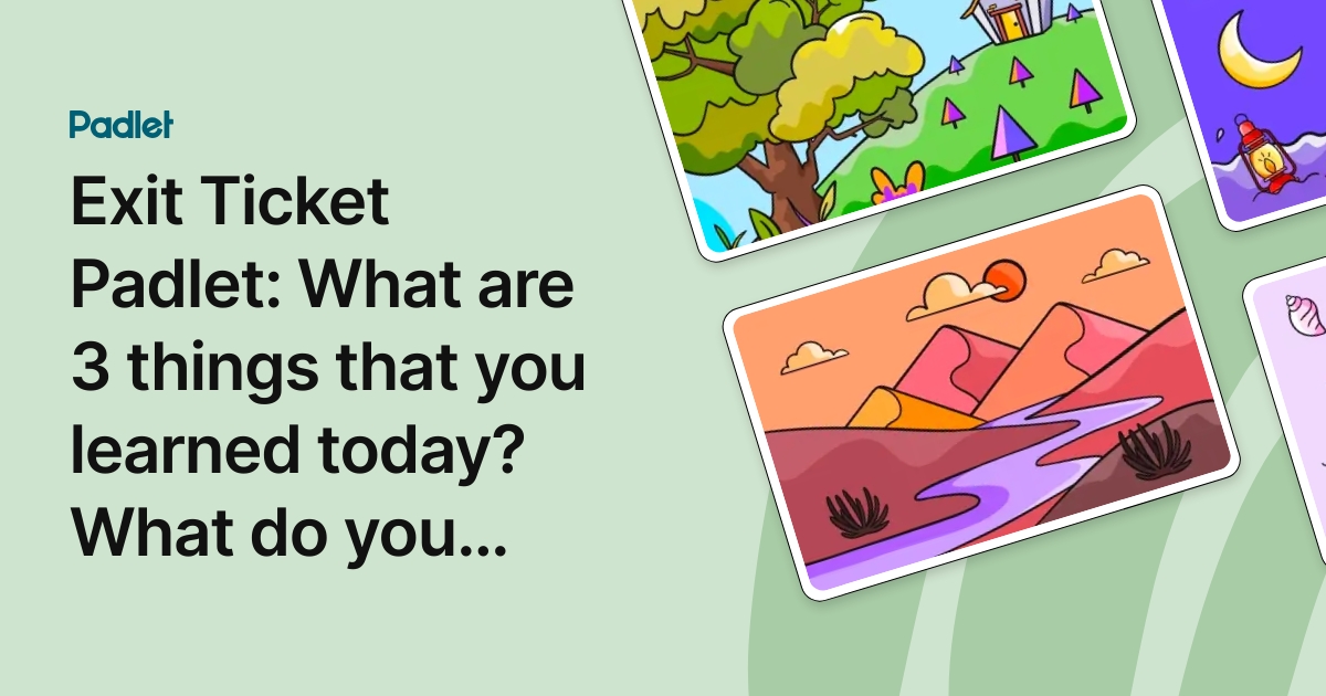 Exit Ticket Padlet: What are 3 things that you learned today? What do ...