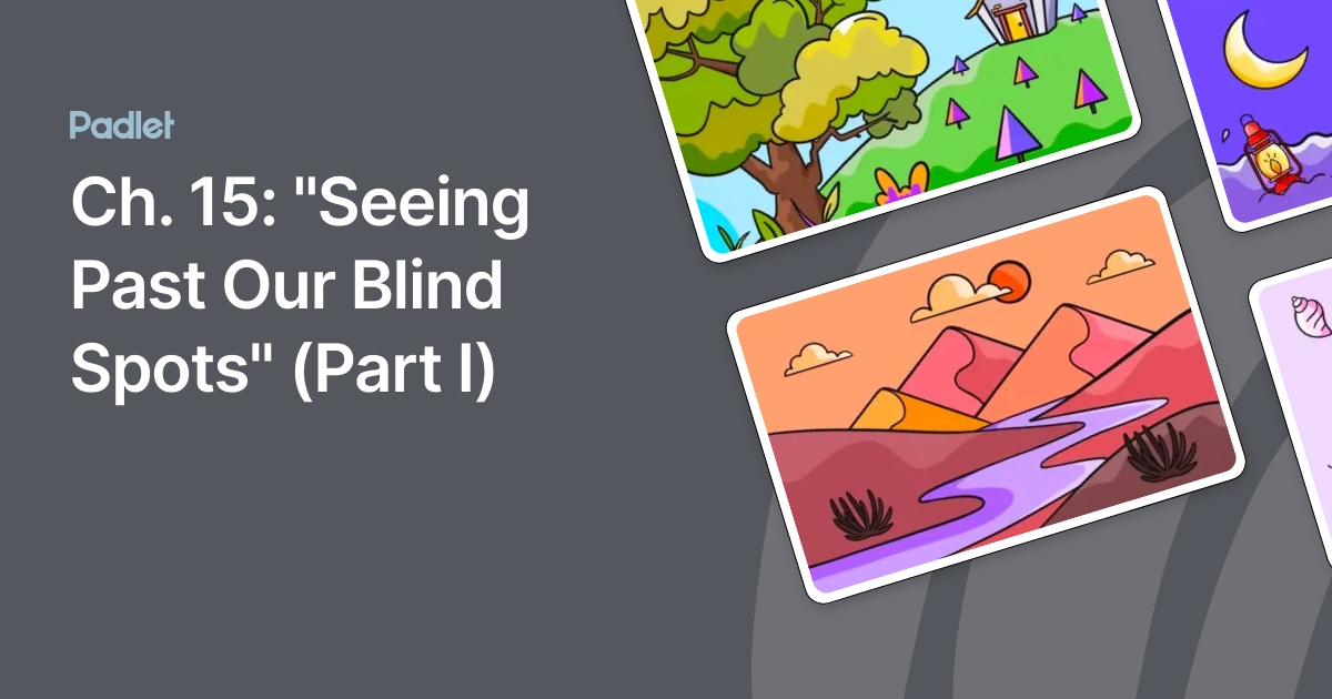 Ch. 15: "Seeing Past Our Blind Spots" (Part I)