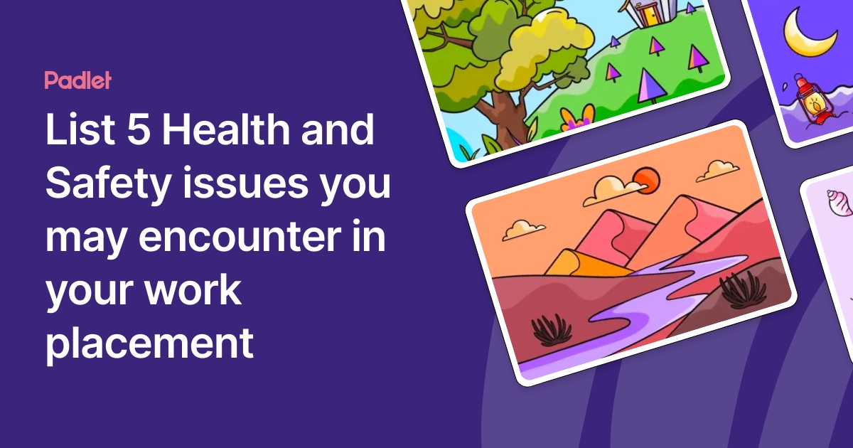 List 5 Health and Safety issues you may encounter in your work placement