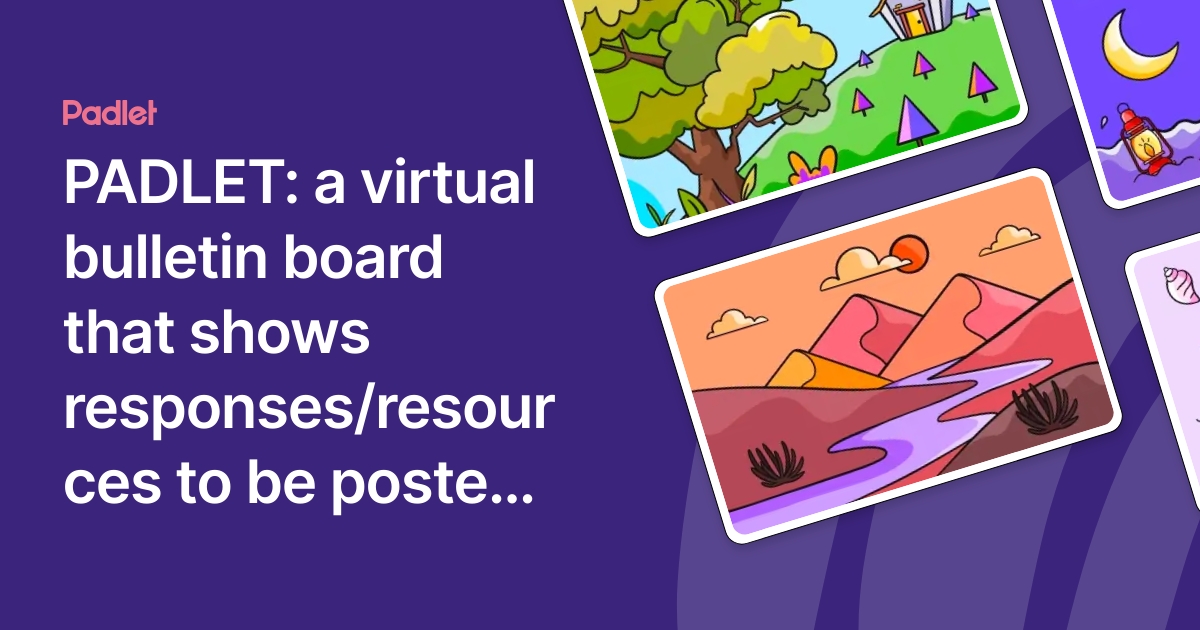 PADLET: a virtual bulletin board that shows responses/resources to be posted in real time.