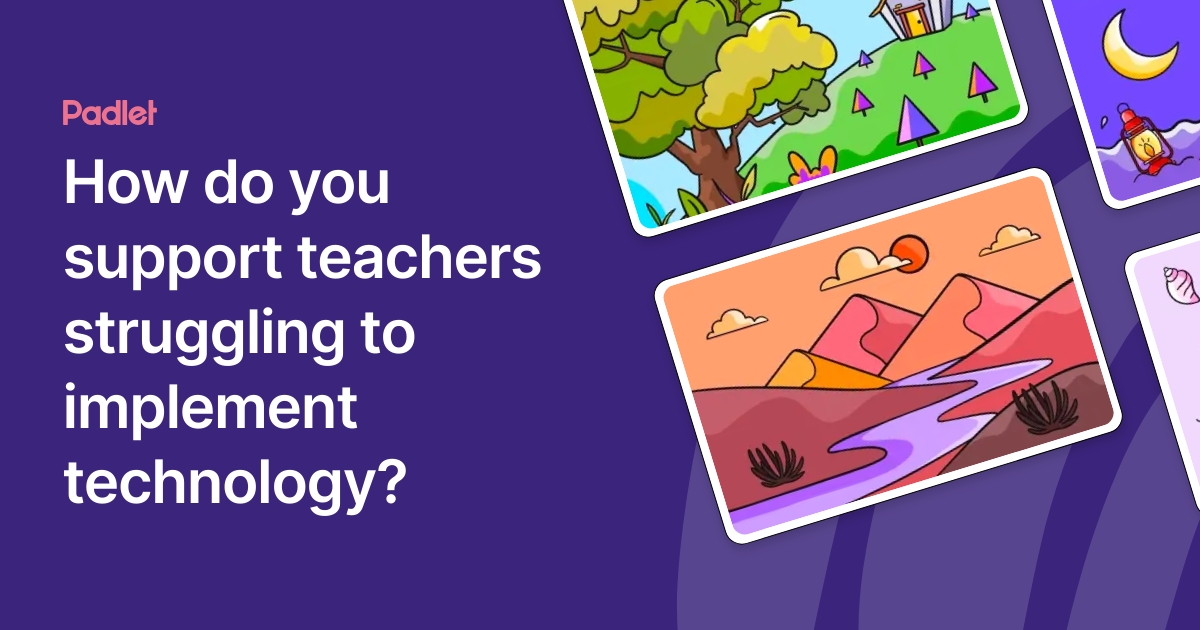 How do you support teachers struggling to implement technology?