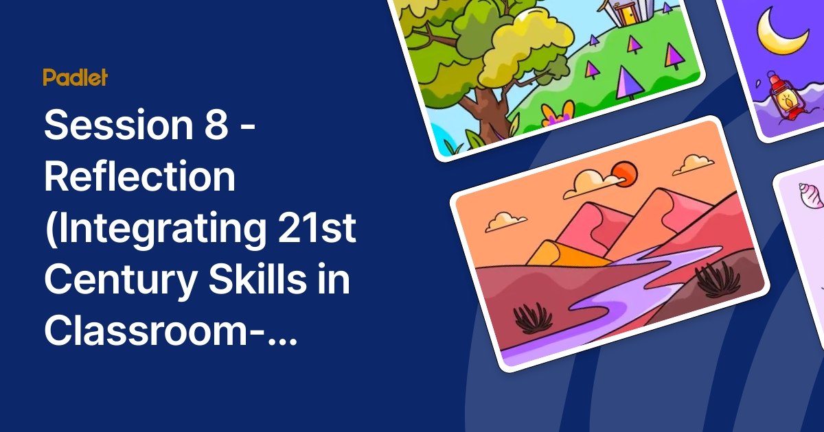 Session 8 - Reflection (Integrating 21st Century Skills in Classroom-based Assessment)