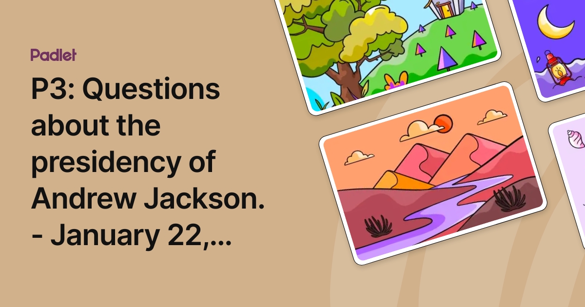P3: Questions about the presidency of Andrew Jackson. - January 22, 2025