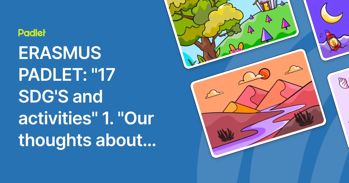 ERASMUS PADLET: "17 SDG'S and activities" 1. "Our thoughts about peace, justice and strong ...