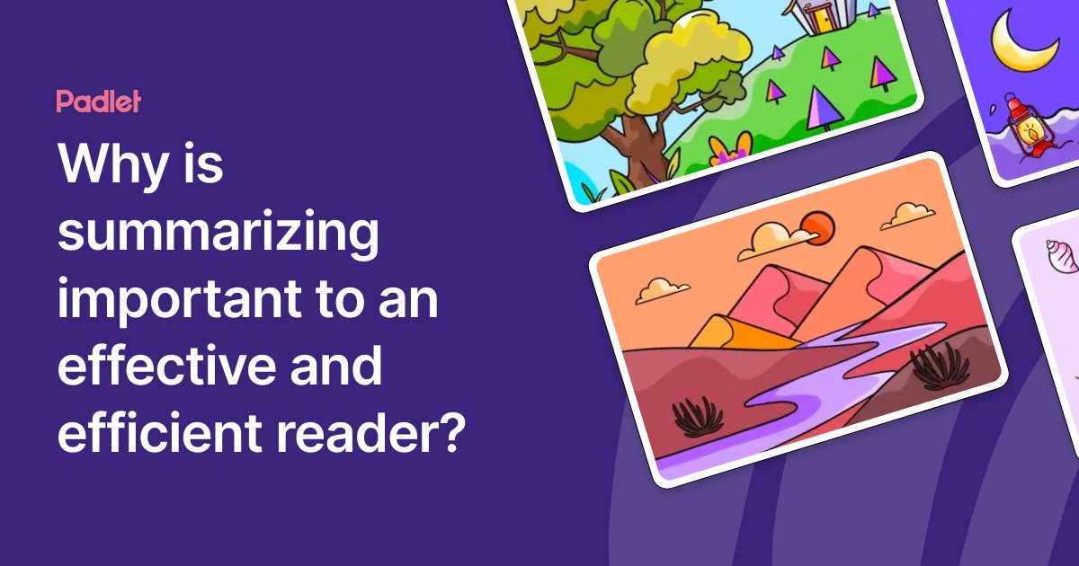 Why is summarizing important to an effective and efficient reader?