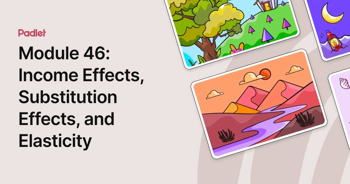 Module 46: Income Effects, Substitution Effects, and Elasticity